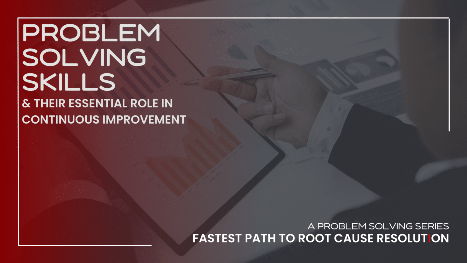 Improve Problem Solving Skills to Grow Continuous Improvement