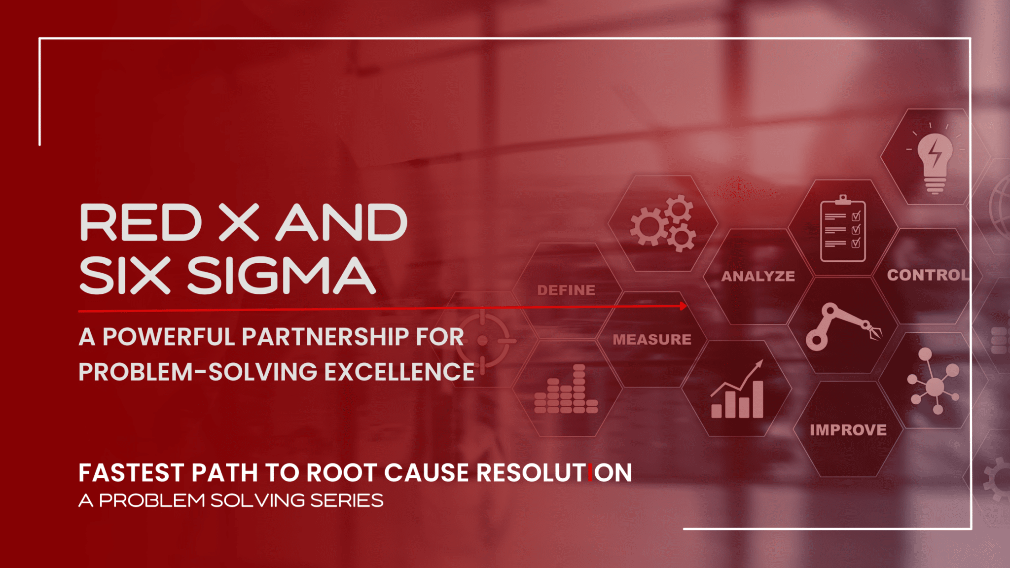 Red X and Six Sigma – A Powerful Partnership for Problem-Solving Excellence
